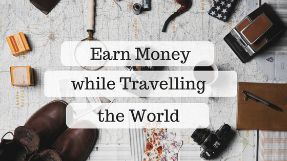 5 Best Ways to Earn Money While Traveling the World